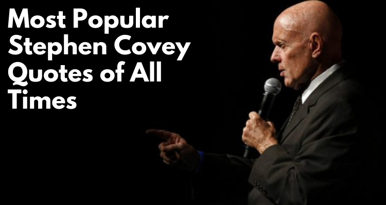 50 Most Popular Stephen Covey Quotes of All Times